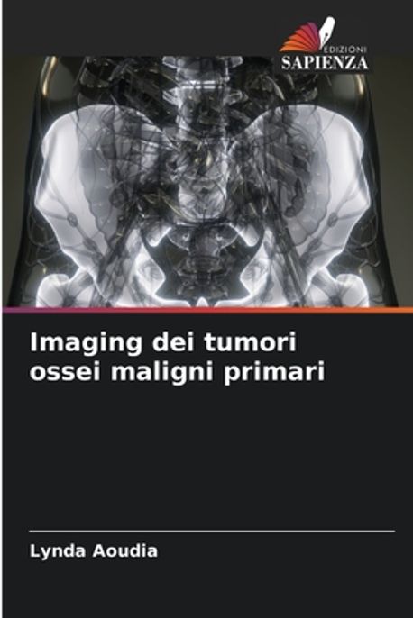 Imaging dei tumori ossei maligni primari | Aoudia, Lynda - 교보문고