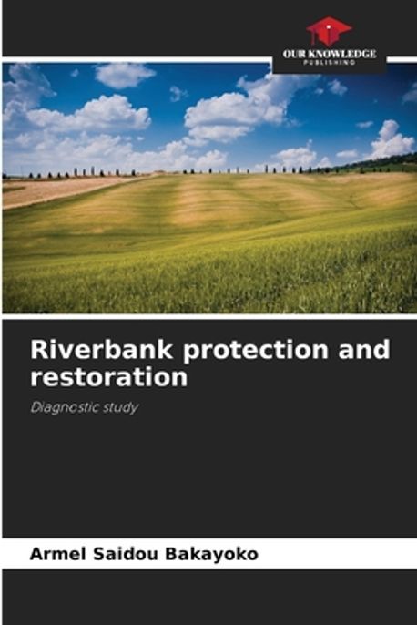 Riverbank protection and restoration | Bakayoko, Armel Saidou - 교보문고