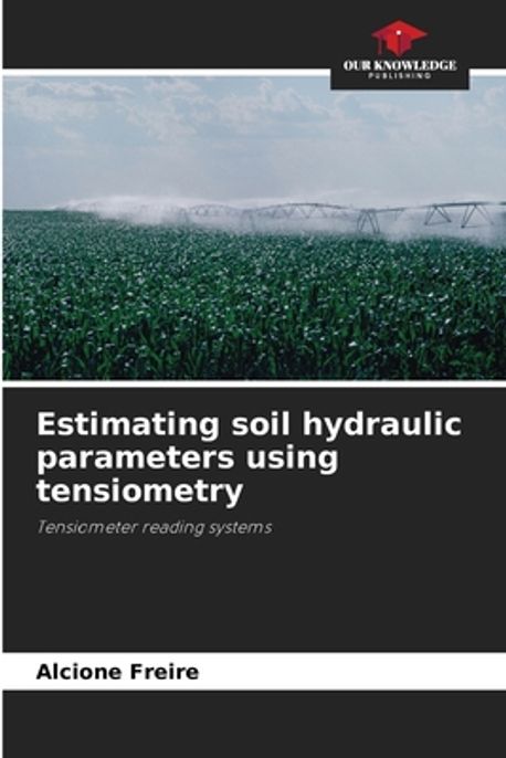 Estimating soil hydraulic parameters using tensiometry | Freire, Alcione - 교보문고