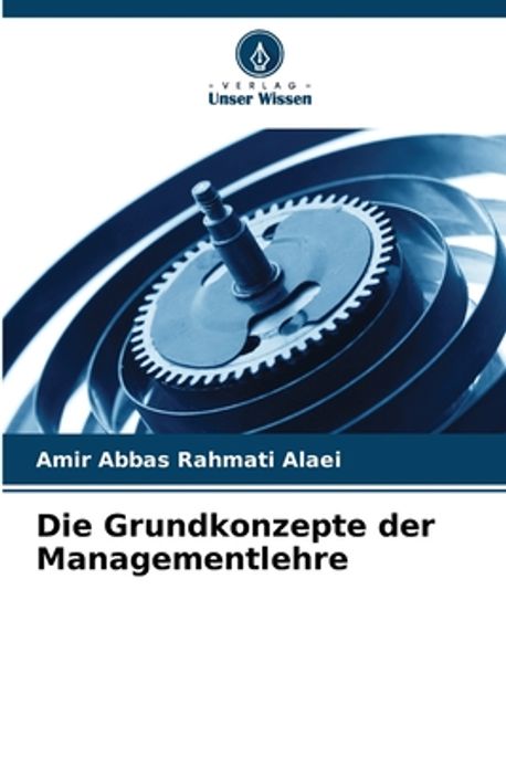 Die Grundkonzepte der Managementlehre | Rahmati Alaei, Amir Abbas - 교보문고