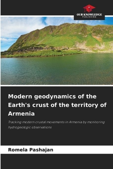 Modern geodynamics of the Earth's crust of the territory of Armenia | Pashajan, Romela - 교보문고