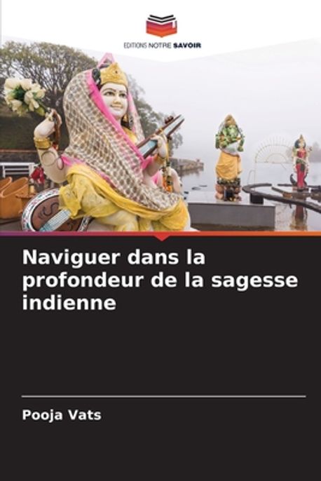 Naviguer dans la profondeur de la sagesse indienne | Vats, Pooja - 교보문고