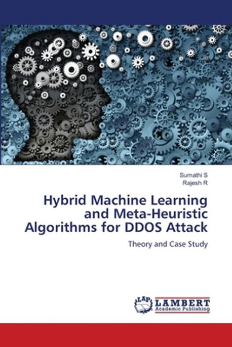 Hybrid Machine Learning and Meta-Heuristic Algorithms for DDOS Attack | S, Sumathi - 교보문고