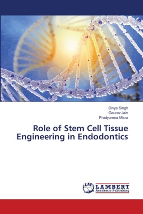 Role of Stem Cell Tissue Engineering in Endodontics | Singh, Divya - 교보문고