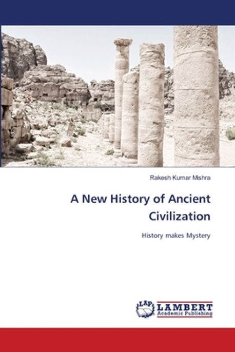 A New History of Ancient Civilization | Mishra, Rakesh Kumar - 교보문고