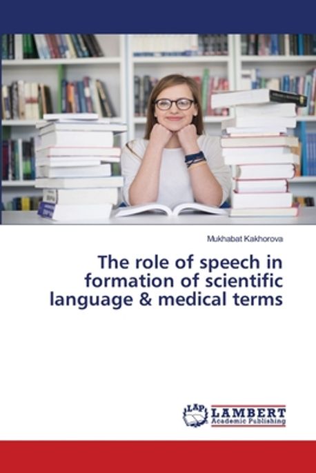 The role of speech in formation of scientific language & medical terms | Kakhorova, Mukhabat - 교보문고