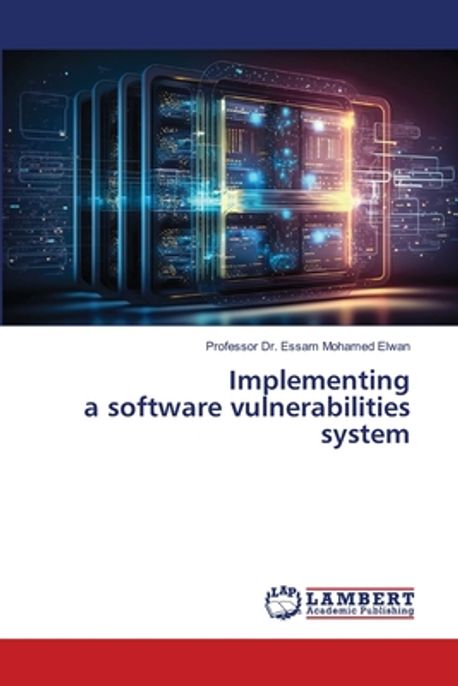 Implementing a software vulnerabilities system | Elwan, Essam Mohamed - 교보문고