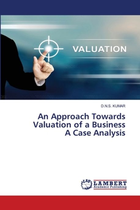 An Approach Towards Valuation of a Business A Case Analysis | Kumar, D ...