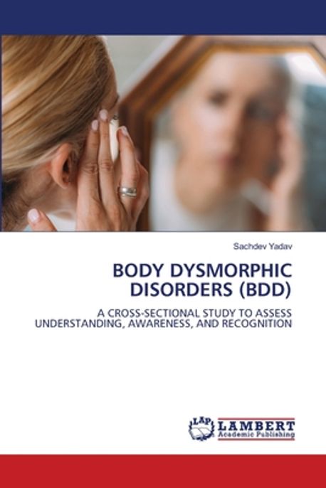 Body Dysmorphic Disorders (Bdd) | Yadav, Sachdev - 교보문고