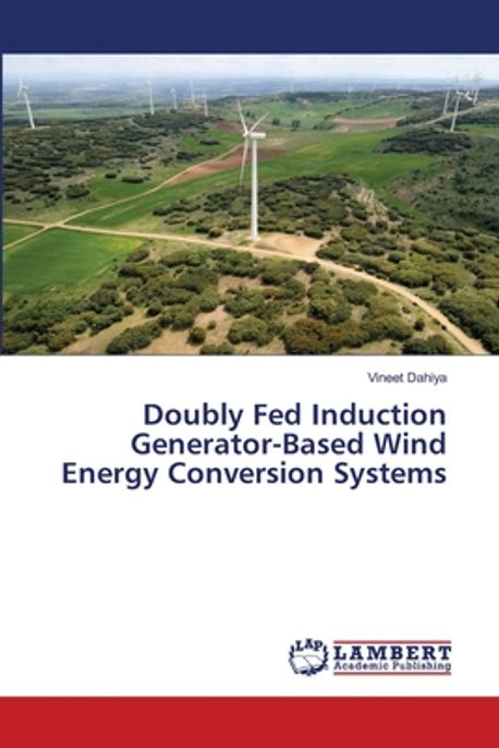 Doubly Fed Induction Generator-Based Wind Energy Conversion Systems | Dahiya, Vineet - 교보문고