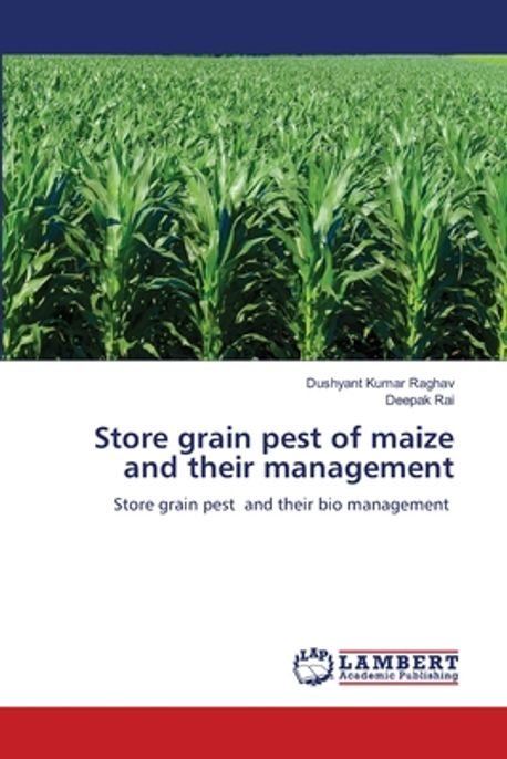 Store grain pest of maize and their management | Raghav, Dushyant Kumar ...