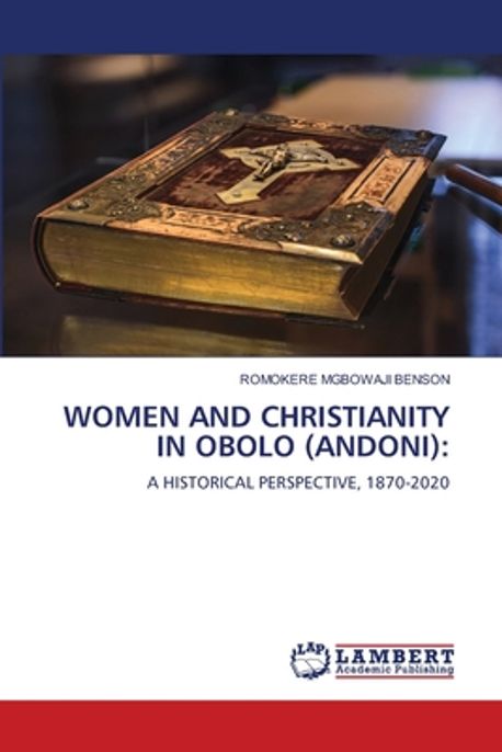 Women and Christianity in Obolo (Andoni) | Benson, Romokere Mgbowaji - 교보문고