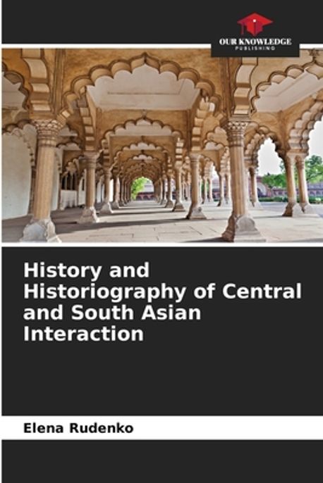 History and Historiography of Central and South Asian Interaction ...