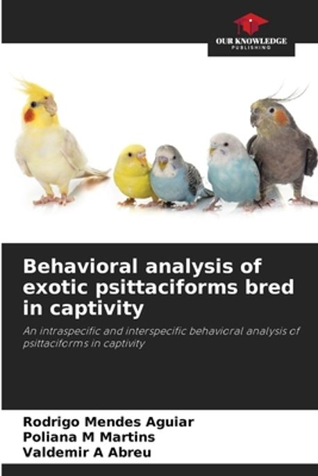 Behavioral analysis of exotic psittaciforms bred in captivity | Mendes ...