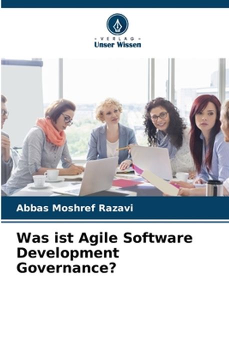 Was ist Agile Software Development Governance? | Moshref Razavi, Abbas ...