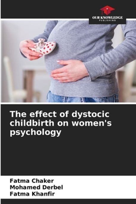 The effect of dystocic childbirth on women's psychology | Chaker, Fatma ...