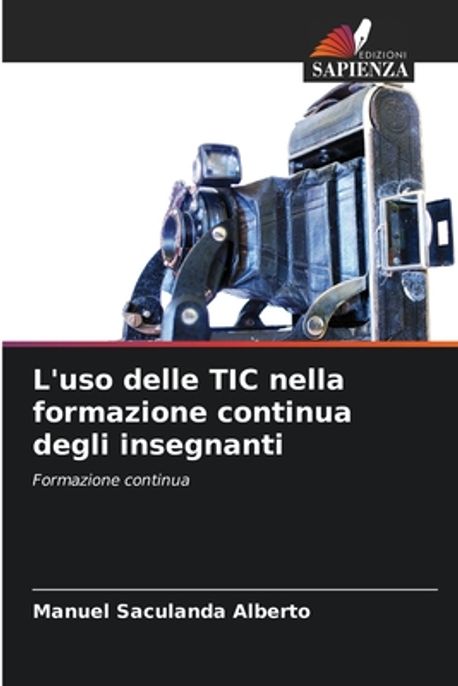 L'uso delle TIC nella formazione continua degli insegnanti | Saculanda Alberto, Manuel - 교보문고