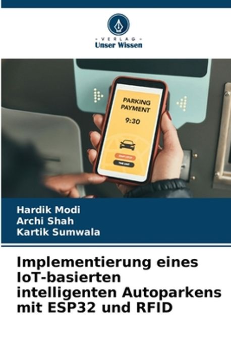 Implementierung eines IoT-basierten intelligenten Autoparkens mit ESP32 und RFID | Modi, Hardik ...