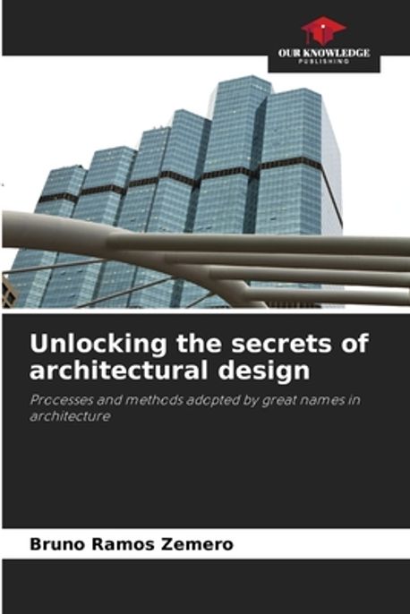 Unlocking the secrets of architectural design | Ramos Zemero, Bruno - 교보문고