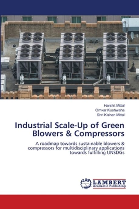 Industrial Scale-Up of Green Blowers & Compressors | Mittal, Harshit - 교보문고