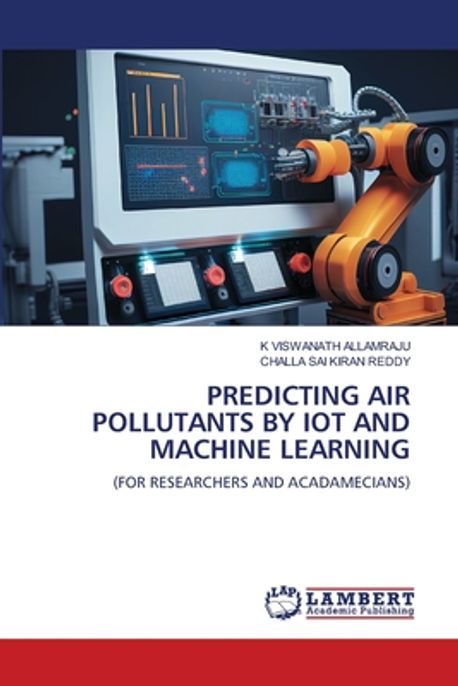Predicting Air Pollutants by Iot and Machine Learning | Allamraju, K. Viswanath - 교보문고