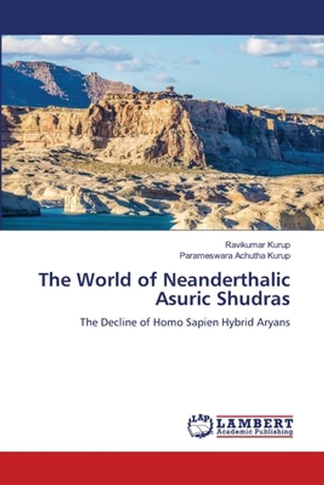 The World of Neanderthalic Asuric Shudras | Kurup, Ravikumar - 교보문고