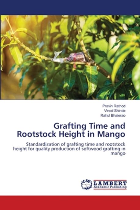 Grafting Time and Rootstock Height in Mango | Rathod, Pravin - 교보문고