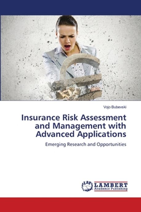 Insurance Risk Assessment and Management with Advanced Applications ...