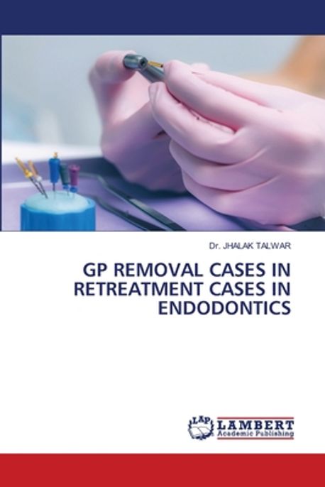 GP Removal Cases in Retreatment Cases in Endodontics | Talwar, Jhalak ...