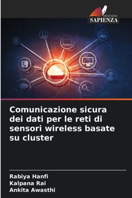 Comunicazione sicura dei dati per le reti di sensori wireless basate su cluster | Hanfi, Rabiya ...