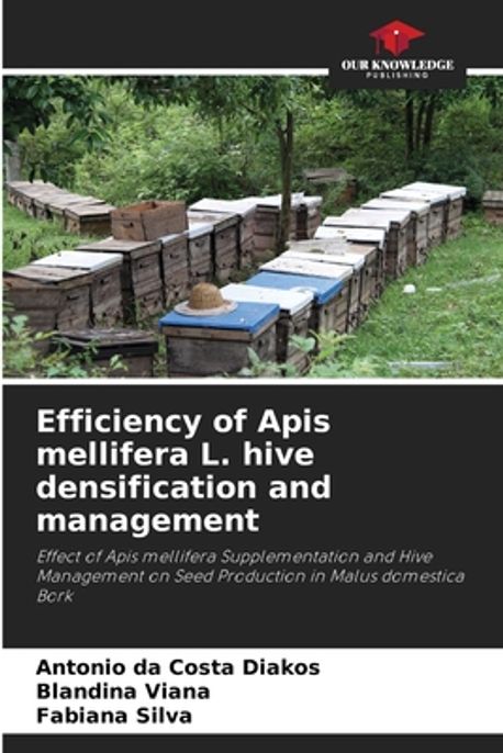 Efficiency of Apis mellifera L. hive densification and management | Diakos, Antonio Da Costa - 교보문고