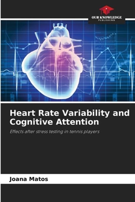 Heart Rate Variability and Cognitive Attention | Matos, Joana - 교보문고