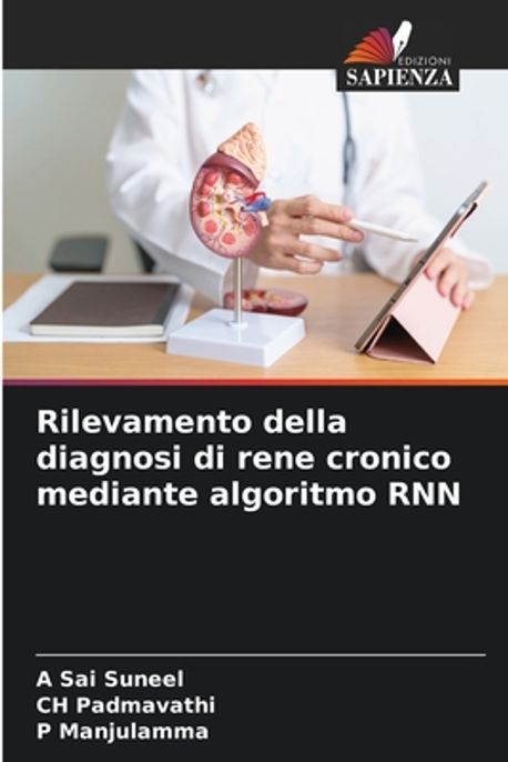 Rilevamento della diagnosi di rene cronico mediante algoritmo RNN | Suneel, A. Sai - 교보문고