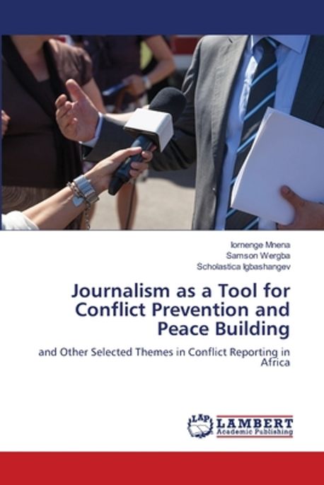 Journalism as a Tool for Conflict Prevention and Peace Building | Mnena ...