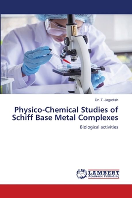 Physico-Chemical Studies of Schiff Base Metal Complexes | Jagadish, T. - 교보문고