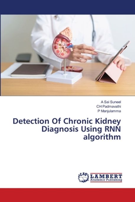 Detection Of Chronic Kidney Diagnosis Using RNN algorithm | Suneel, A. Sai - 교보문고