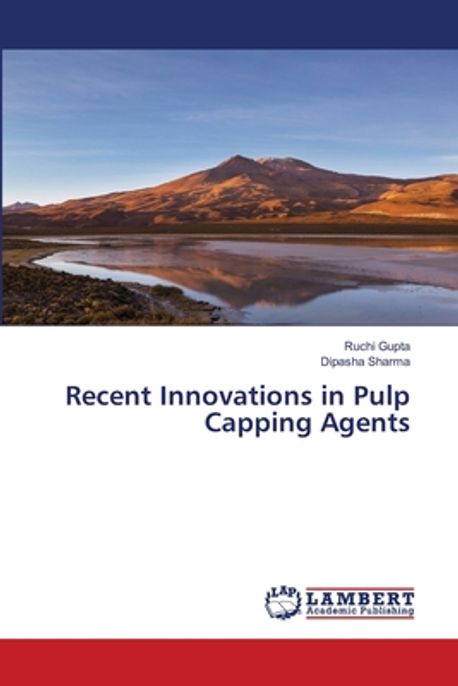 Recent Innovations in Pulp Capping Agents | Gupta, Ruchi - 교보문고