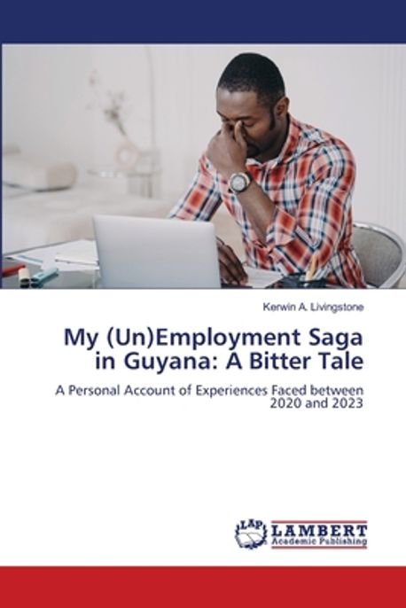 My (Un)Employment Saga in Guyana | Livingstone, Kerwin A. - 교보문고