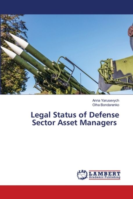 Legal Status of Defense Sector Asset Managers | Yarusevych, Anna - 교보문고