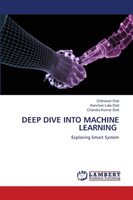 Deep Dive Into Machine Learning | Dixit, Chitransh - 교보문고