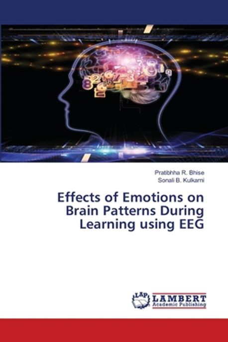 Effects of Emotions on Brain Patterns During Learning using EEG | Bhise, Pratibhha R. - 교보문고