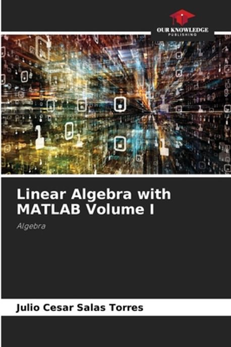 Linear Algebra with MATLAB Volume I | Salas Torres, Julio Cesar - 교보문고
