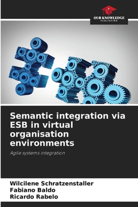 Semantic integration via ESB in virtual organisation environments | Schratzenstaller, Wilcilene ...