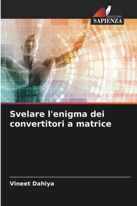 Svelare l'enigma dei convertitori a matrice | Dahiya, Vineet - 교보문고