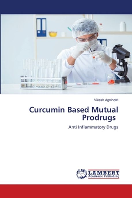 Curcumin Based Mutual Prodrugs | Agnihotri, Vikash - 교보문고