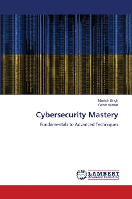 Cybersecurity Mastery | Singh, Manish - 교보문고