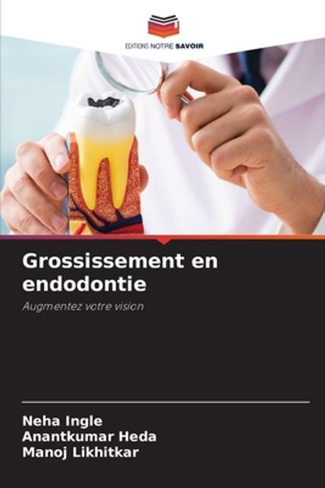 Grossissement en endodontie | Ingle, Neha - 교보문고