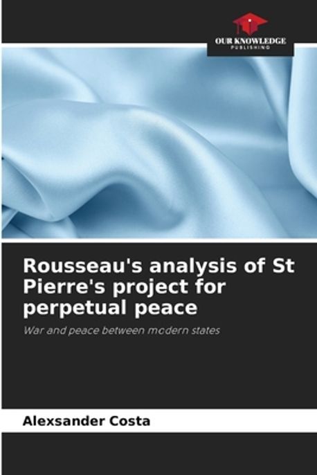 Rousseau's analysis of St Pierre's project for perpetual peace | Costa ...