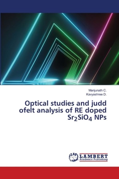 Optical studies and judd ofelt analysis of RE doped Sr2SiO4 NPs | C, Manjunath - 교보문고