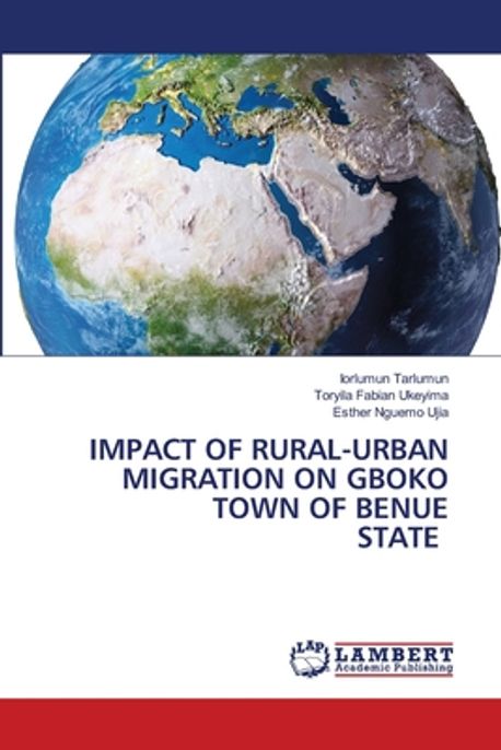 Impact of Rural-Urban Migration on Gboko Town of Benue State | Tarlumun ...